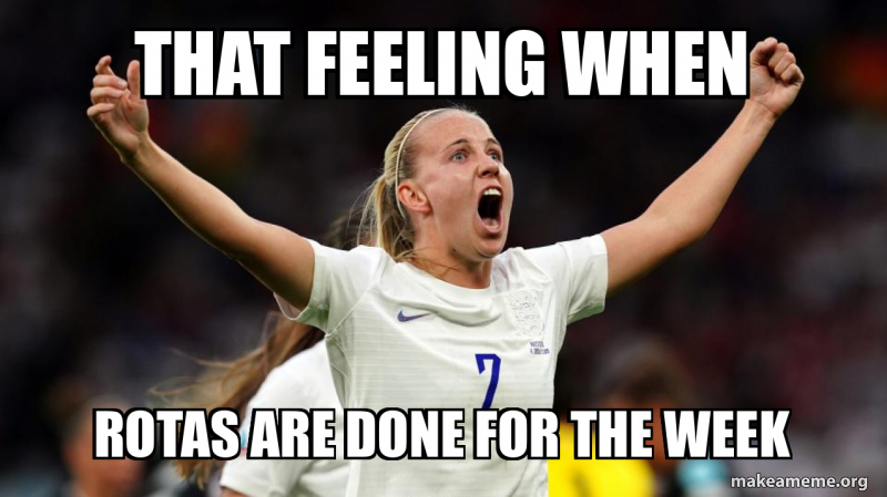 That feeling when Rotas are done for the week Meme Generator