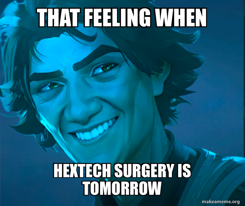 That feeling when Hextech surgery is tomorrow Meme Generator