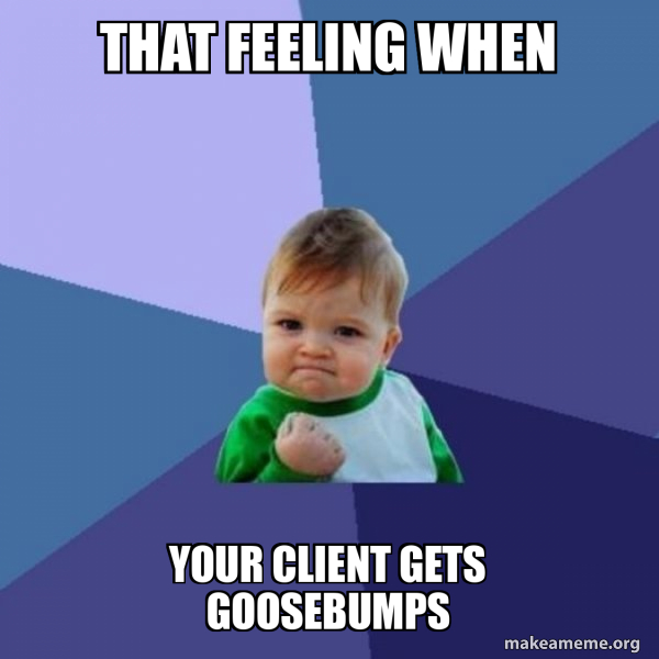 That feeling when Your client gets goosebumps - Success Kid Meme Generator