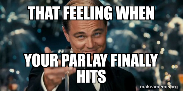 THAT FEELING WHEN YOUR PARLAY FINALLY HITS - Great Gatsby Reaction ...