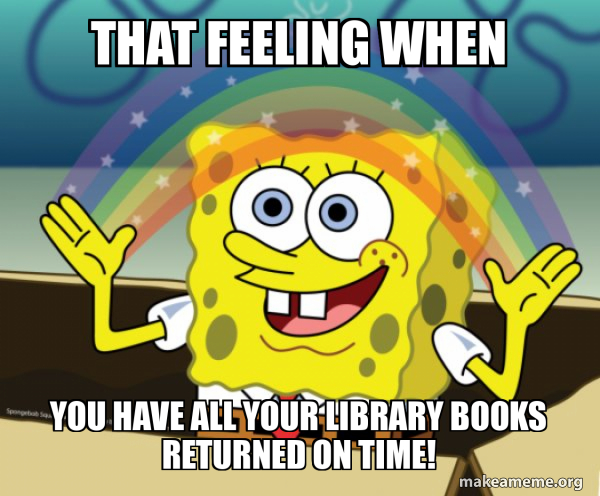 That feeling when You have all your library books returned on time ...