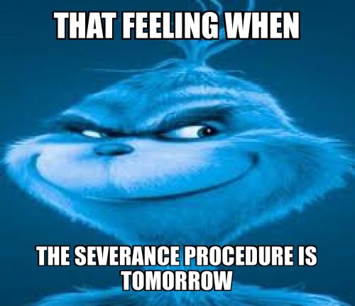 THAT FEELING WHEN THE SEVERANCE PROCEDURE IS TOMORROW Meme Generator