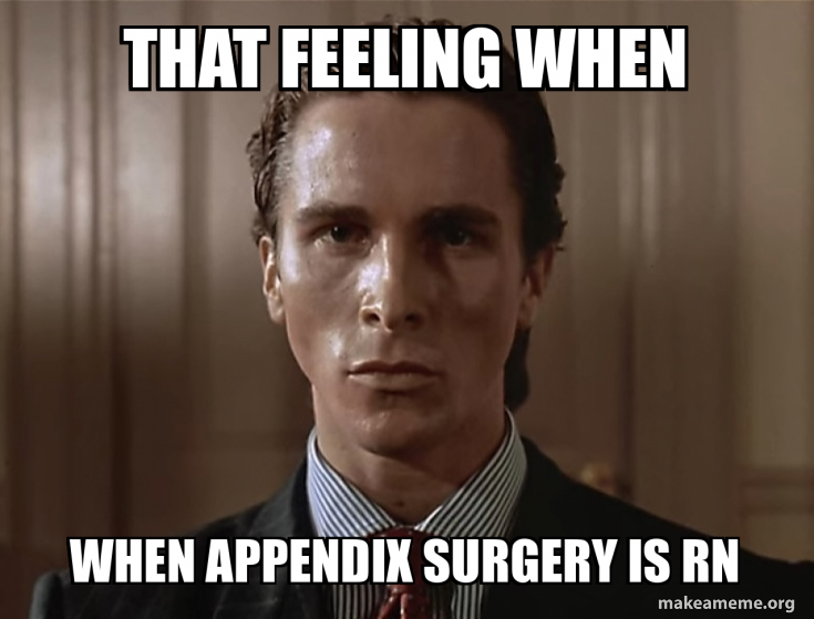 That feeling when When appendix surgery is rn Meme Generator