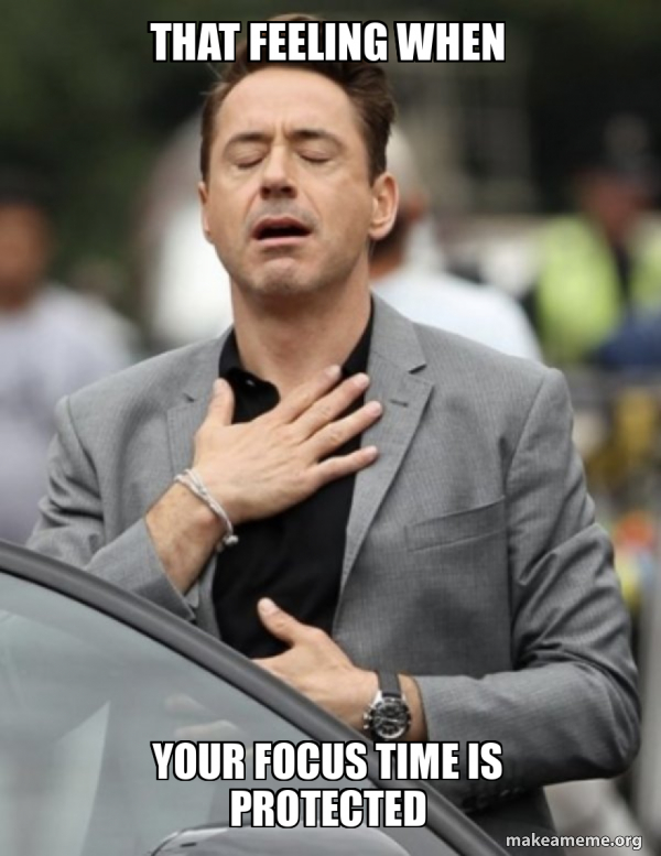 That feeling when your focus time is protected - Tony Stark Relief Meme ...