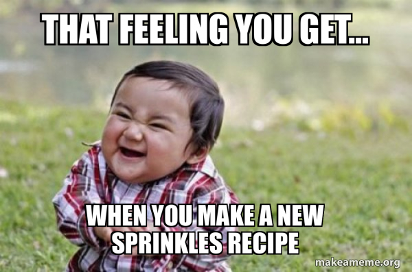 That Feeling You Get… When You Make A New Sprinkles Recipe - Evil ...