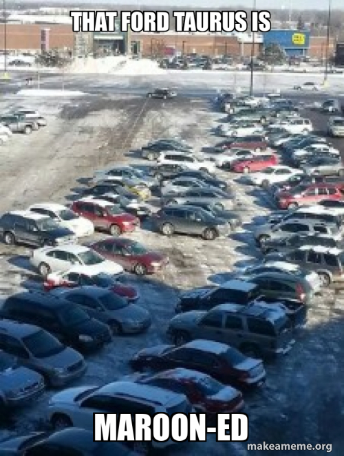 that ford taurus is MAROON-ed Meme Generator