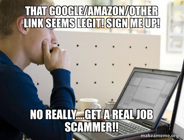 That Google/Amazon/other link seems legit! SIGN ME UP! No really....get ...