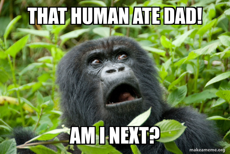 That Human Ate dad! am i next? Meme Generator