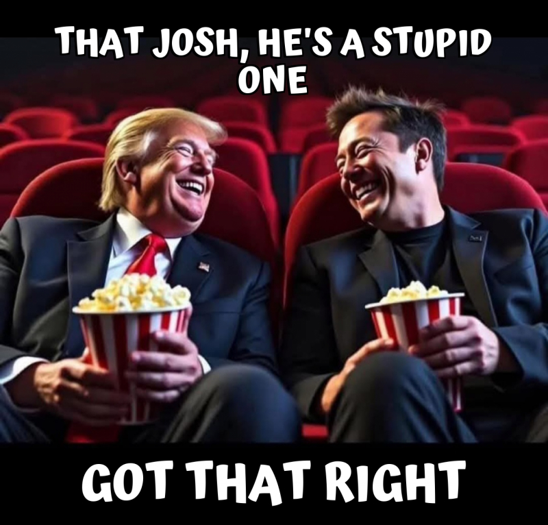 That Josh, he's a stupid one Got that right Meme Generator
