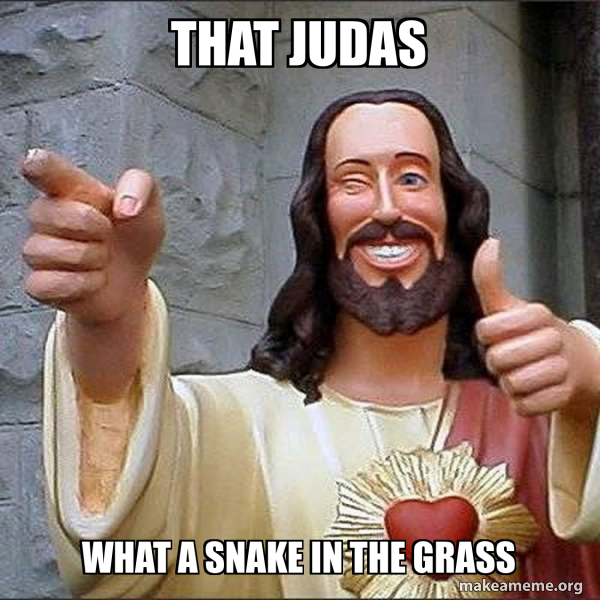 that judas what a snake in the grass - Cool Jesus Meme Generator