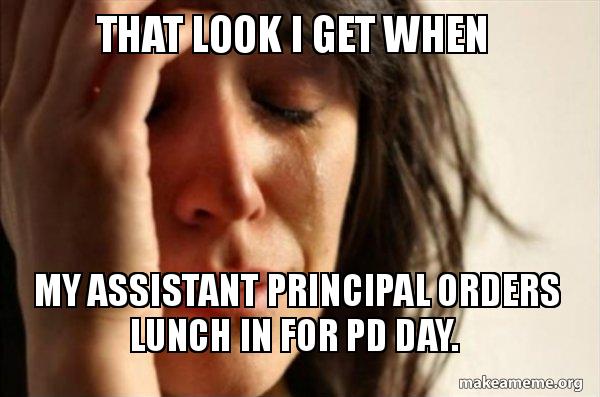 That look I get when My Assistant Principal orders lunch in for PD day ...