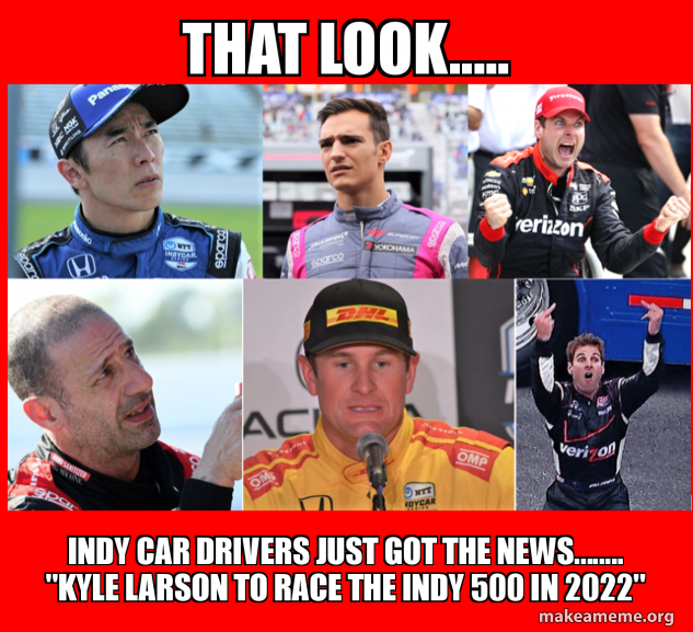 tHAT LOOK..... INDY CAR DRIVERS JUST GOT THE NEWSâ€¦..... "KYLE LARSON ...