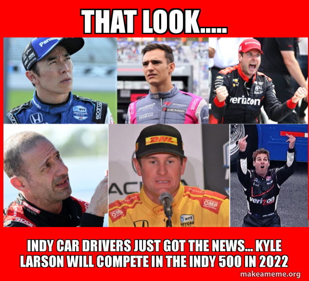 tHAT LOOK..... INDY CAR DRIVERS JUST GOT THE NEWSâ€¦ KYLE LARSON WILL ...