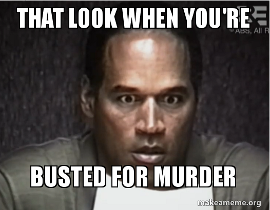 that look when you're busted for murder - OJ Simpson busted for murder ...
