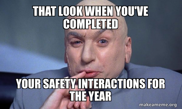 That look when you've completed your safety interactions for the year ...