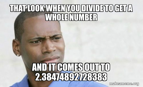 That look when you divide to get a whole number And it comes out to 2. ...