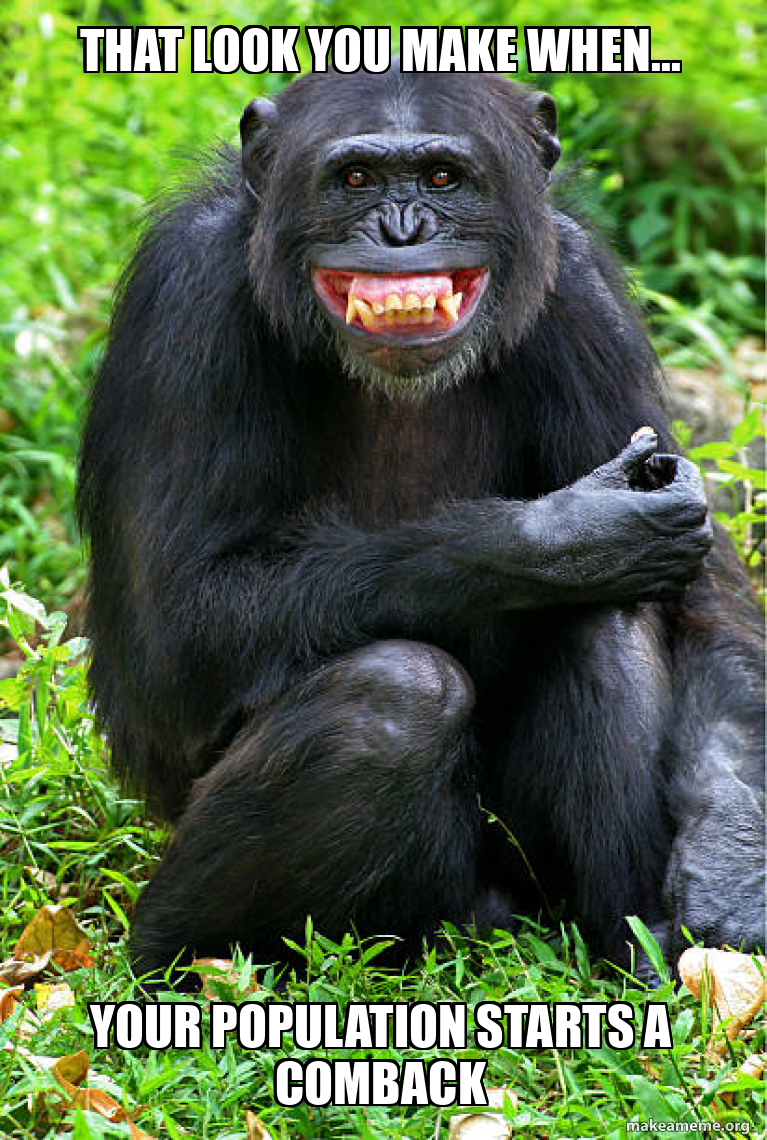 That look you make when... Your population starts a comback Meme Generator