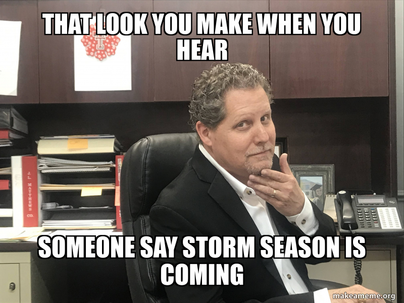 that look you make when you hear someone say storm season is coming ...