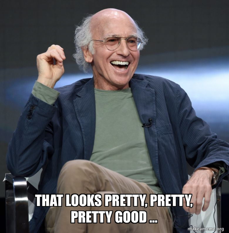 That looks pretty, pretty, pretty good ... Meme Generator