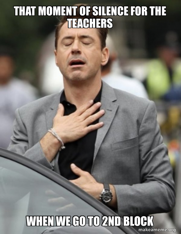 That moment of silence for the teachers when we go to 2nd block - Tony ...