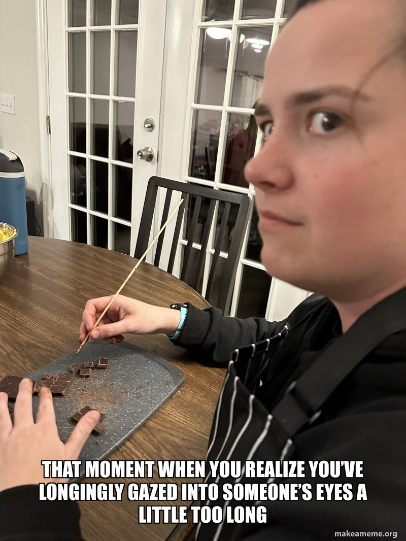 That moment when you realize you’ve longingly gazed into someone’s eyes ...