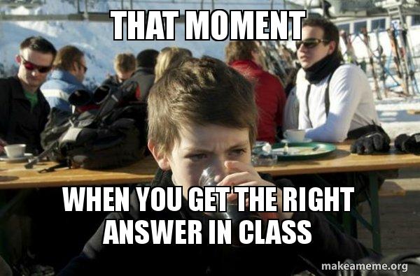 THAT MOMENT WHEN YOU GET THE RIGHT ANSWER IN CLASS - Lazy Elementary ...