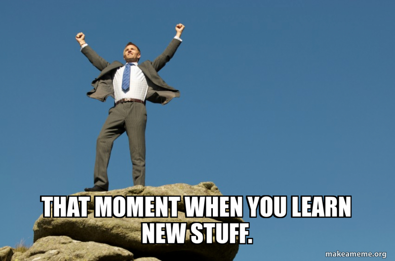 That moment when you learn new stuff. Meme Generator