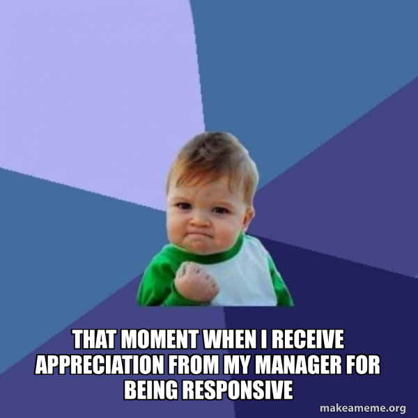 That moment when I receive Appreciation from my Manager for Being ...