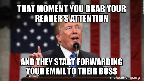 That moment you grab your reader’s attention And they start forwarding ...