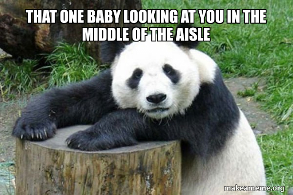 that one baby looking at you in the middle of the aisle - Confession ...