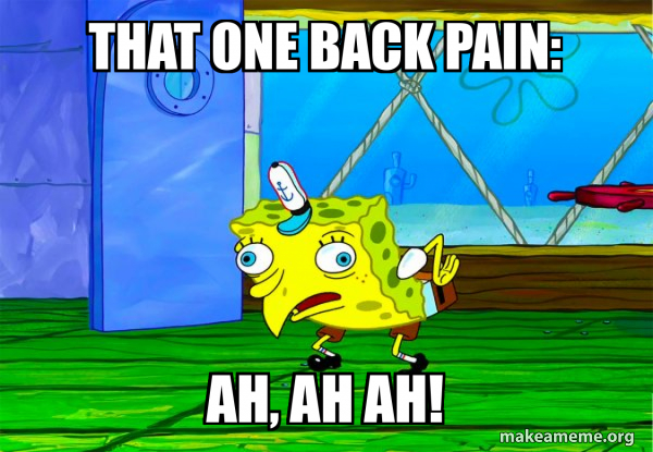 That one back pain: AH, AH AH! - Mocking SpongeBob Meme Generator