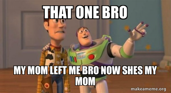 that one bro my mom left me bro now shes my mom - Buzz and Woody (Toy ...