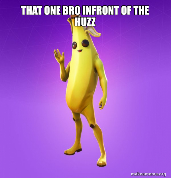 that one bro infront of the huzz - Peely Meme Generator
