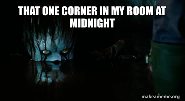 That one corner in my room at midnight - Pennywise It Meme Generator