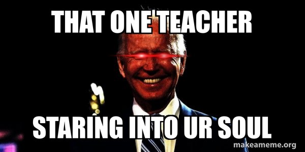 That one teacher staring into ur soul - Dark Brandon Meme Generator