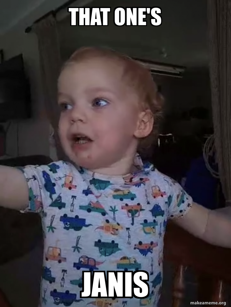 That one's Janis Meme Generator