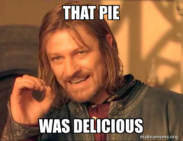 That pie was delicious - One Does Not Simply Meme Generator