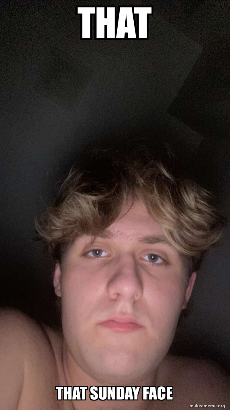 That That sunday face Meme Generator