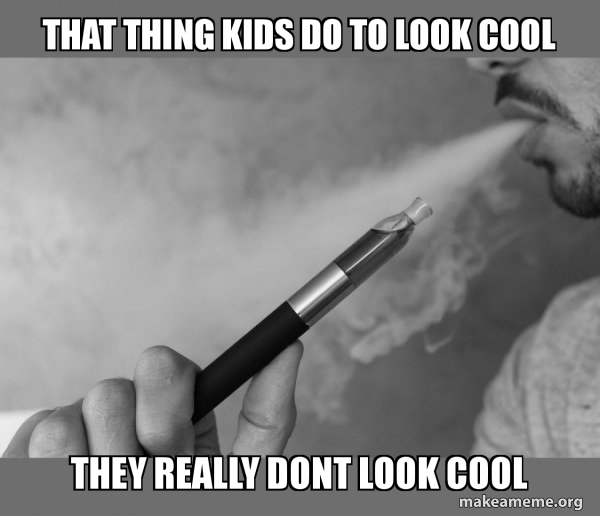 that thing kids do to look cool they really dont look cool - Vaping ...