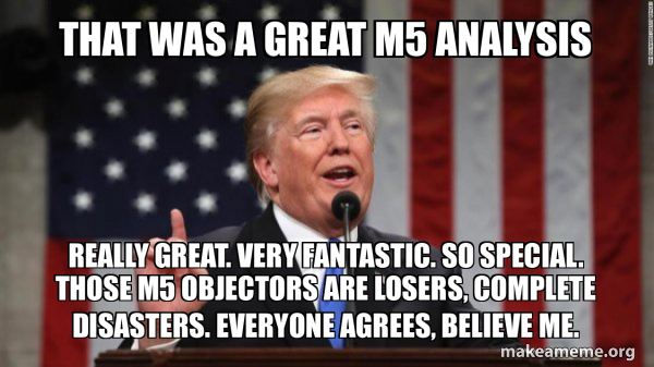 THat was a great m5 analysis Really great. Very fantastic. So special ...
