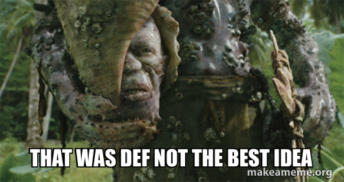 That was def not the best idea Meme Generator