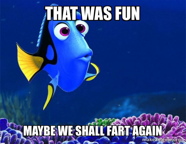 That was fun Maybe we shall fart again - Dory from Nemo (5 second ...