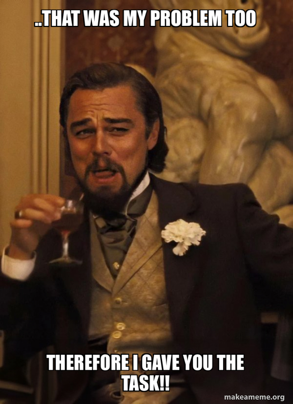 ..that was my problem too therefore I gave you the task!! - Leonardo ...