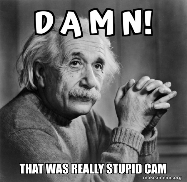 That was really stupid cam Meme Generator
