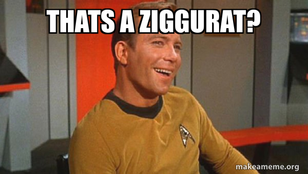Thats a ziggurat? - Ridiculously Photogenic Starship Captain Meme Generator