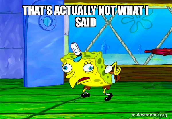 That's actually not what I said - Mocking SpongeBob Meme Generator