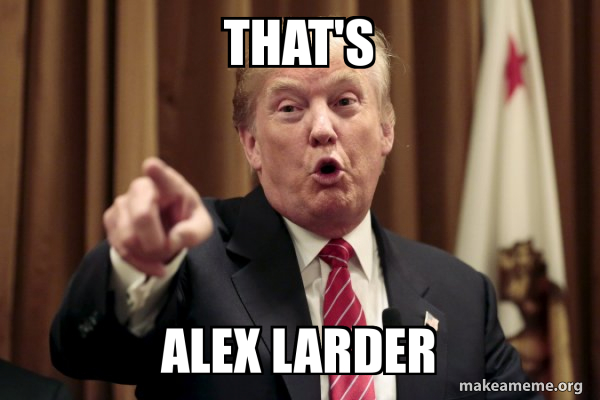 That's Alex Larder - Donald Trump Says Meme Generator