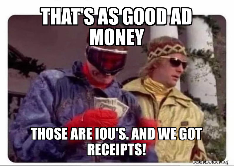 That's as good ad money Those are iou's. And we got receipts! Meme ...