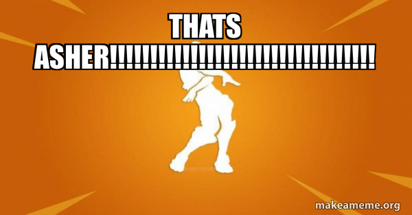 thats asher!!!!!!!!!!!!!!!!!!!!!!!!!!!!!!!!! - Orange Justice Meme ...