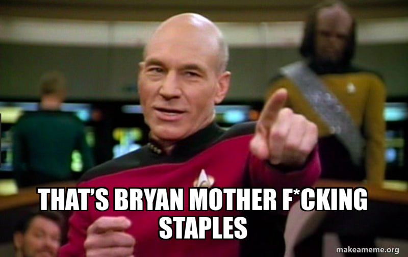 That’S bryan MOTHER F*CKING STAPLES Meme Generator